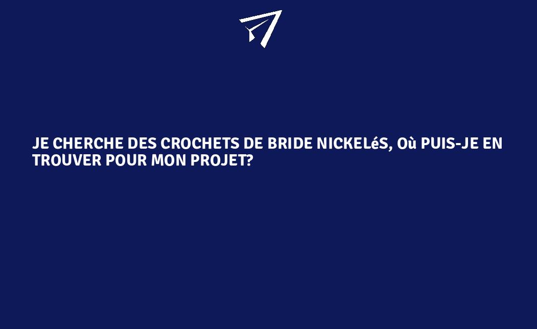Je cherche des crochets de bride nickelés, où puis-je en trouver pour ...